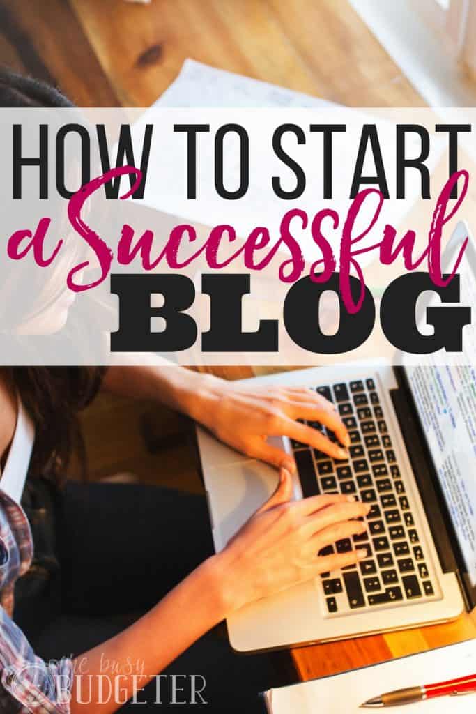 How to Start a Successful Blog: Tips That WORK! | Busy Budgeter