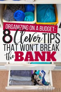 Organizing on a Budget: 8 Tips That Won’t Break the Bank | Busy Budgeter