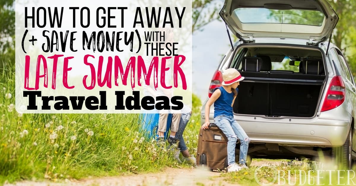 Last Minute Trip Ideas: How to Save on Summer Travel | Busy Budgeter