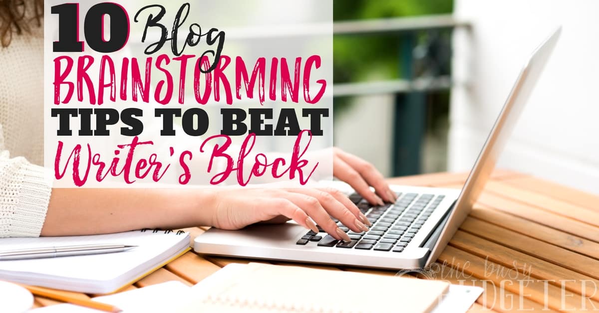 How To Beat Writer's Block: 10 Blog Brainstorming Tips | The Busy Budgeter
